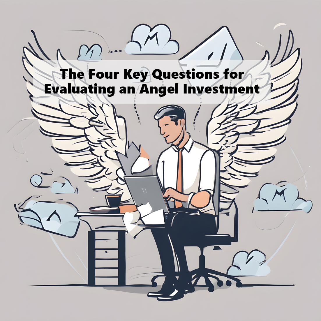The Four Key Questions About Every Angel Investment Opportunity - Kellblog