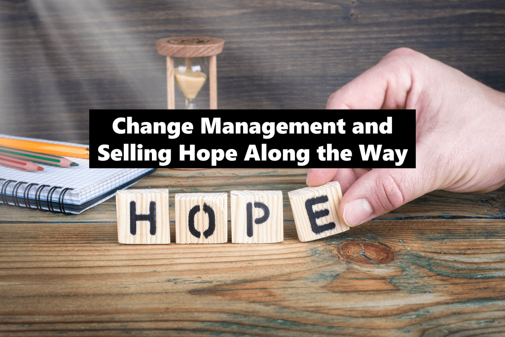 Change Management and Selling Hope Along The Way - Kellblog